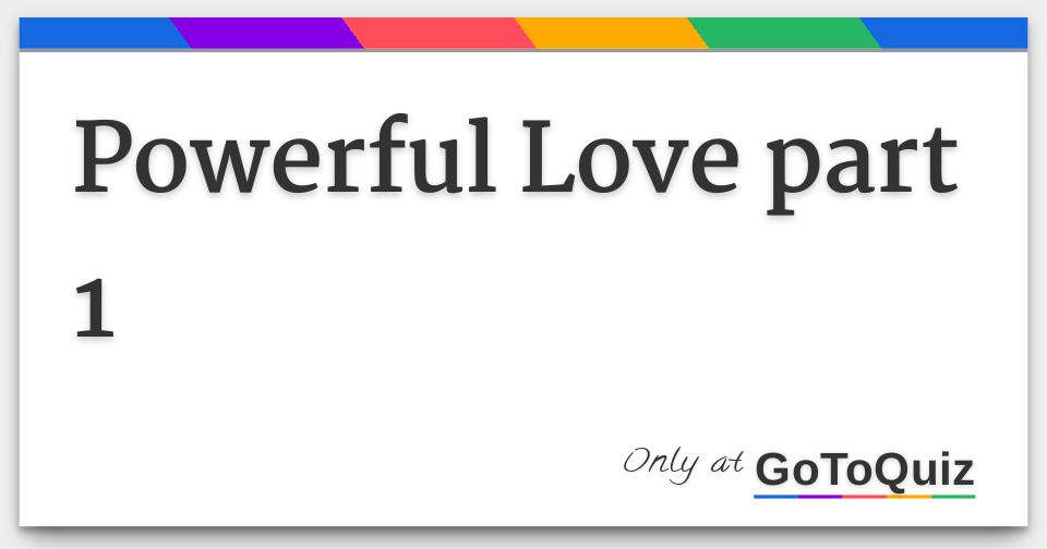 Powerful Love part 1