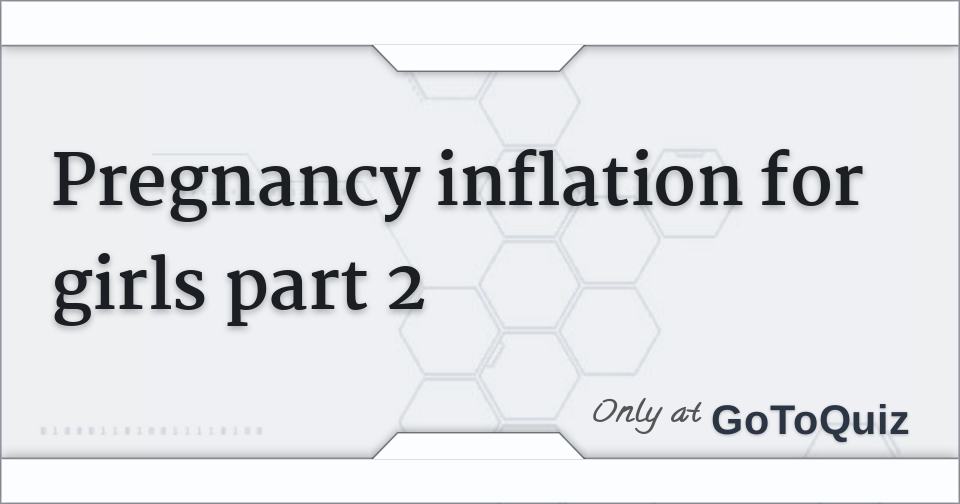 Pregnancy inflation for girls part 2