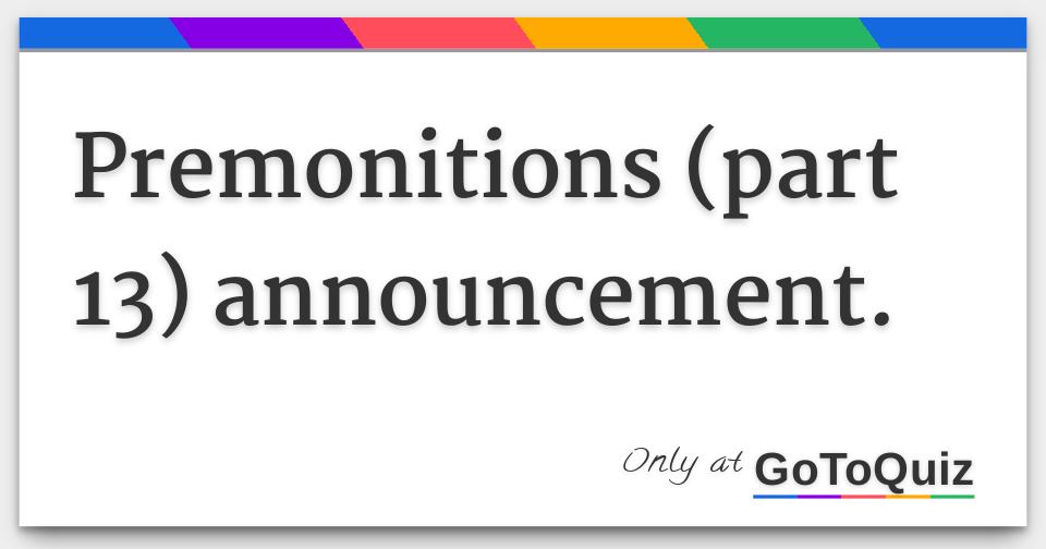 Premonitions (part 13) announcement.