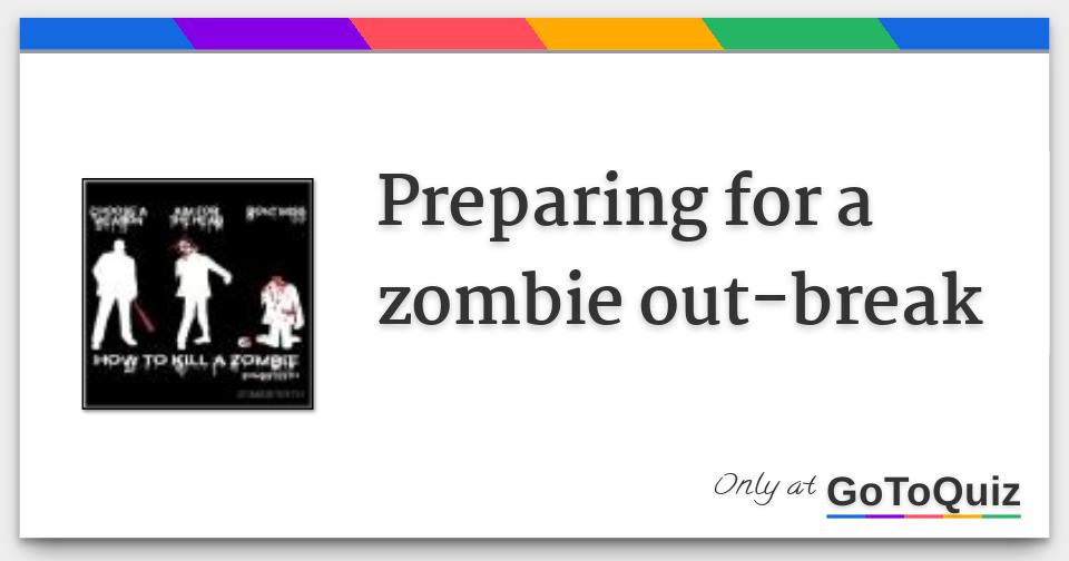 Preparing for a zombie out-break