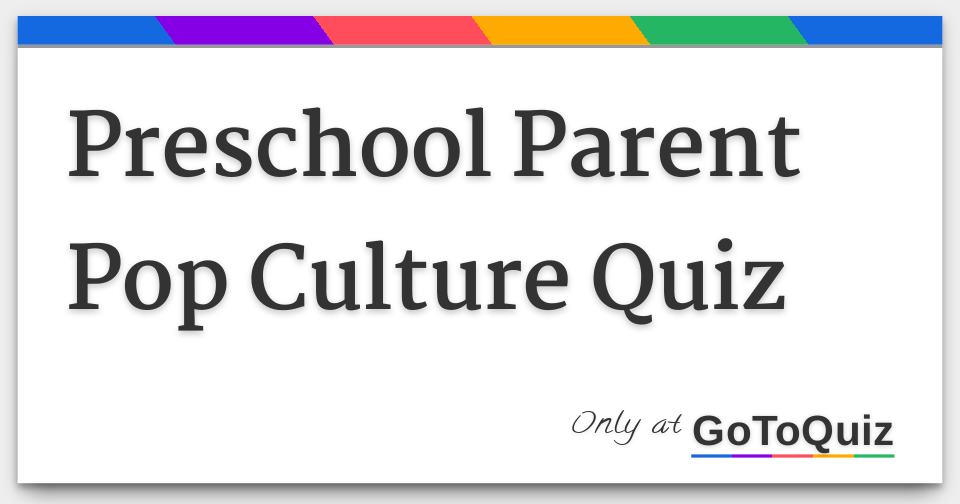 Preschool Parent Pop Culture Quiz
