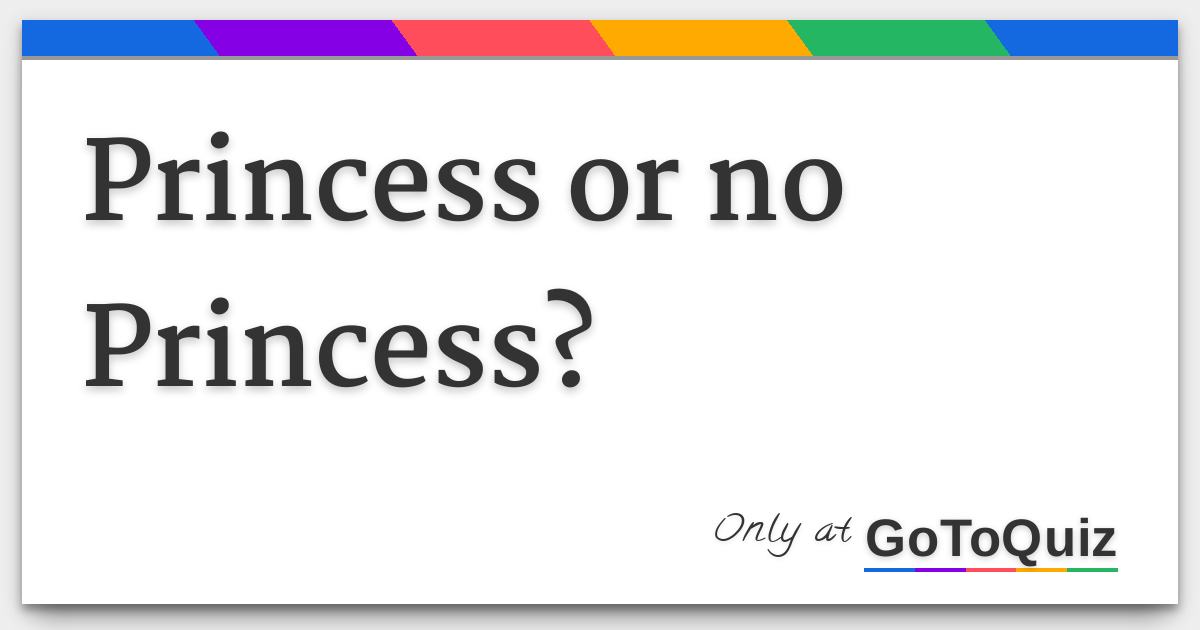 Princess or no Princess?