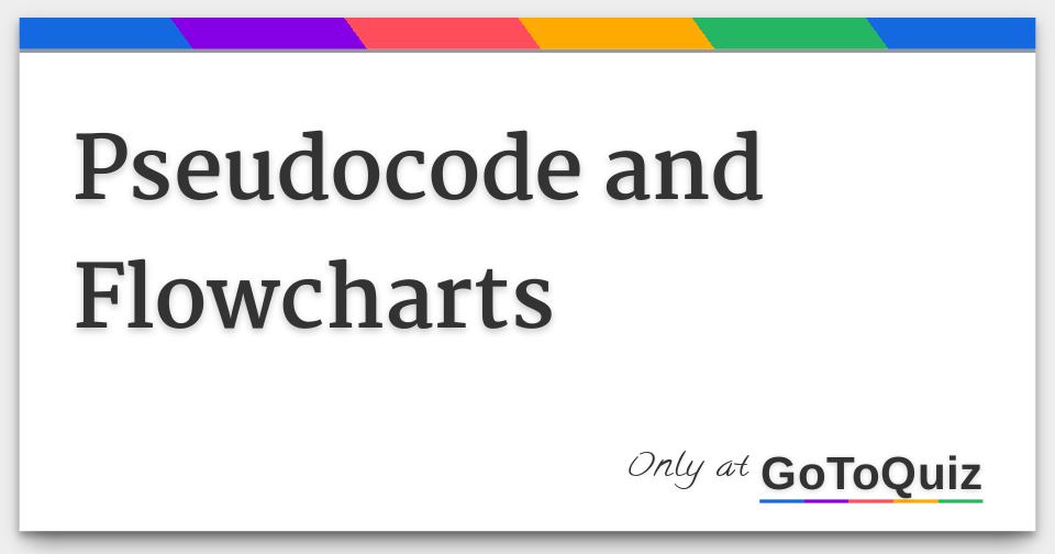 Pseudocode and Flowcharts
