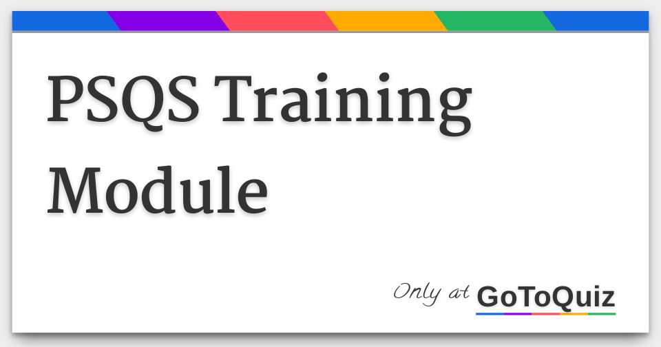 PSQS Training Module