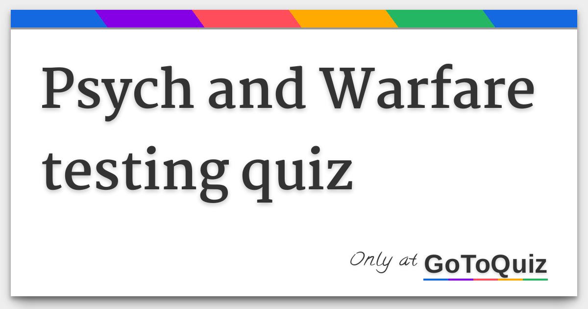 Psych and Warfare testing quiz