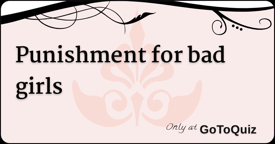 Punishment For Bad Girls