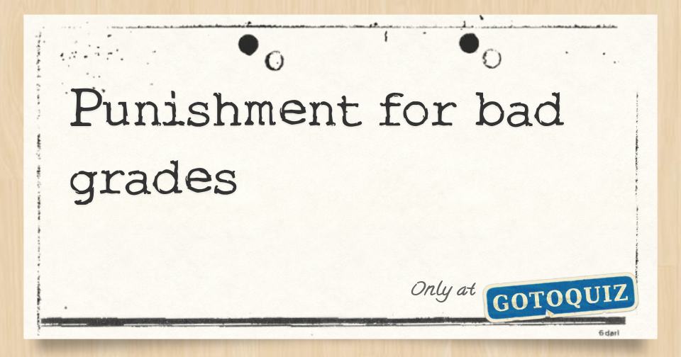 Punishment for bad grades