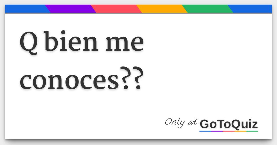 Results: Q bien me conoces??