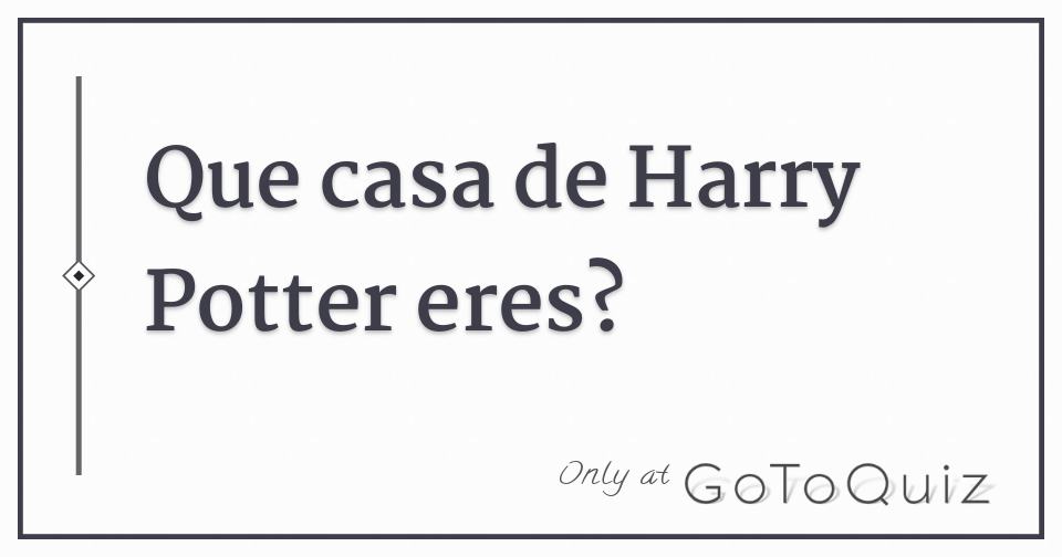 Que casa de Harry Potter eres?