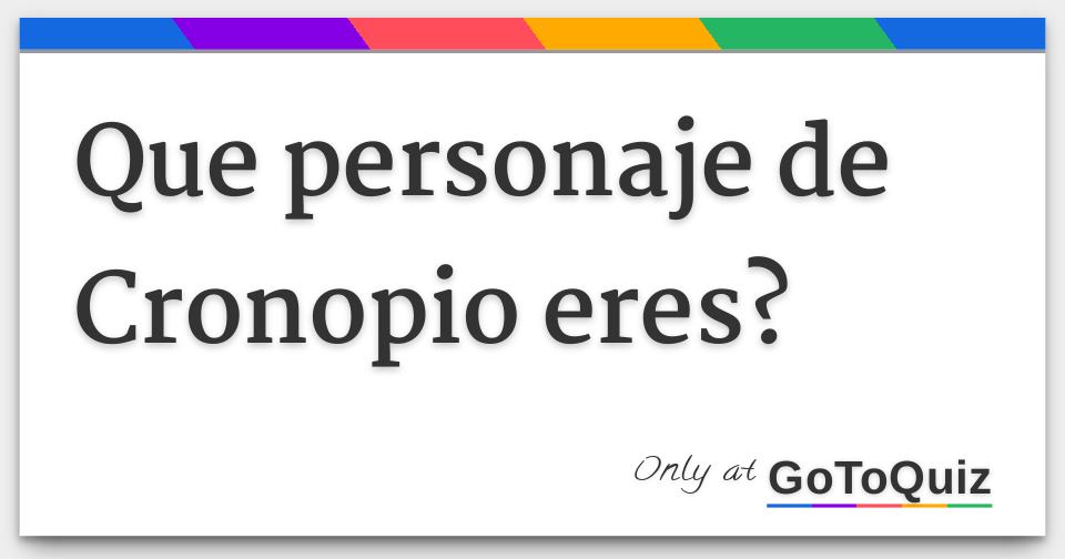 Que personaje de Cronopio eres?