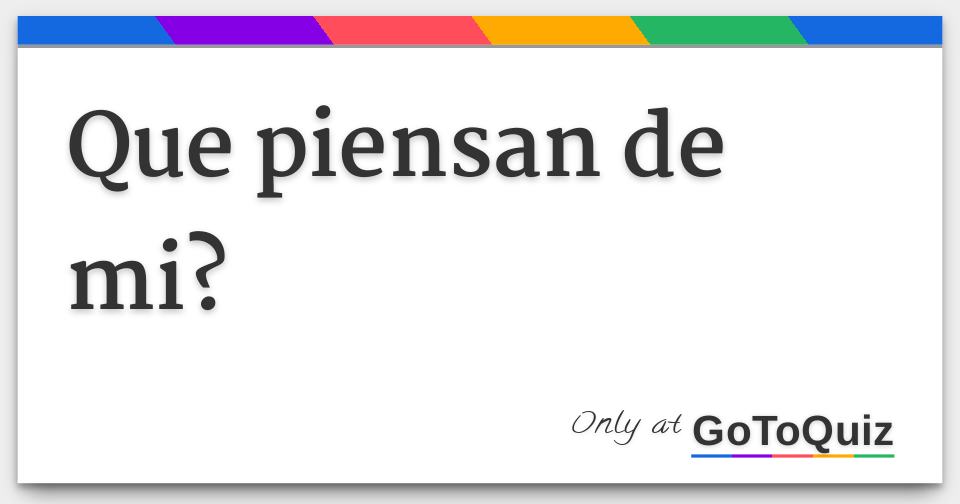 que piensan de mi?