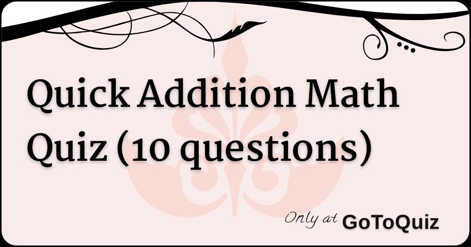 Quick Addition Math Quiz 10 Questions quick-addition-math-quiz-10-questions