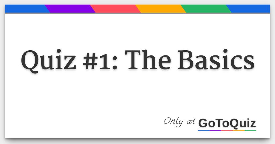 Quiz #1: The Basics