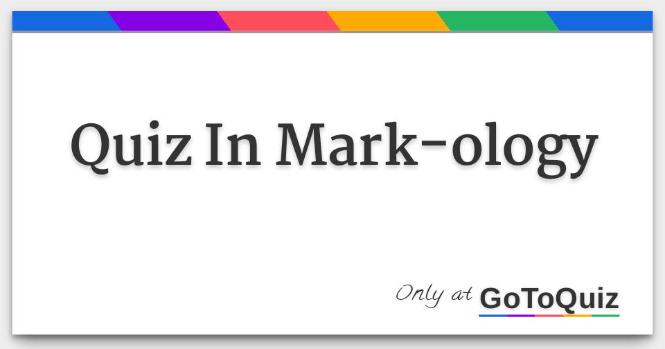 Quiz In Mark-ology