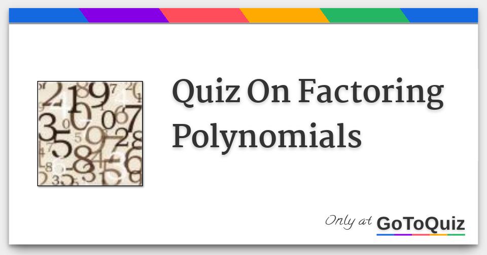 Quiz On Factoring Polynomials