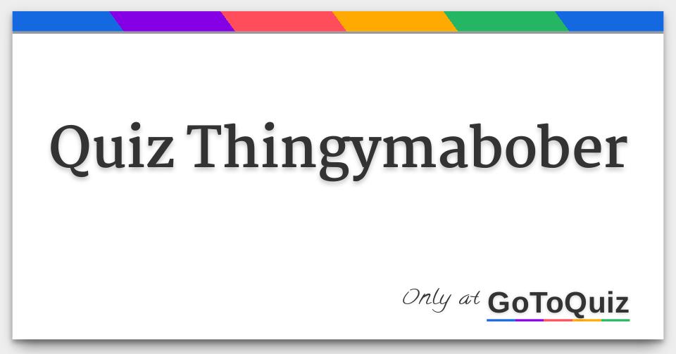 Quiz Thingymabober