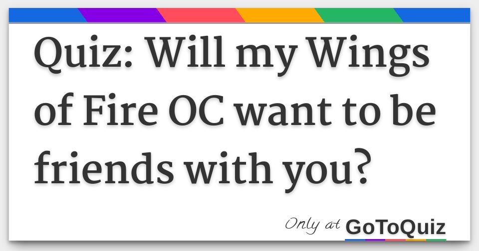 Quiz: Will my Wings of Fire OC want to be friends with you?