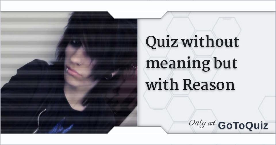 Quiz without meaning but with Reason