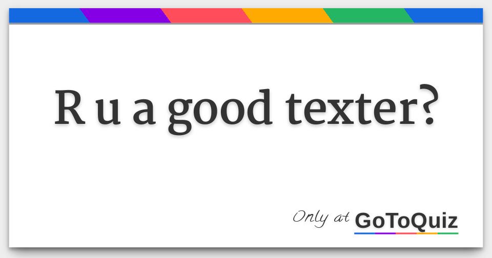 R u a good texter?