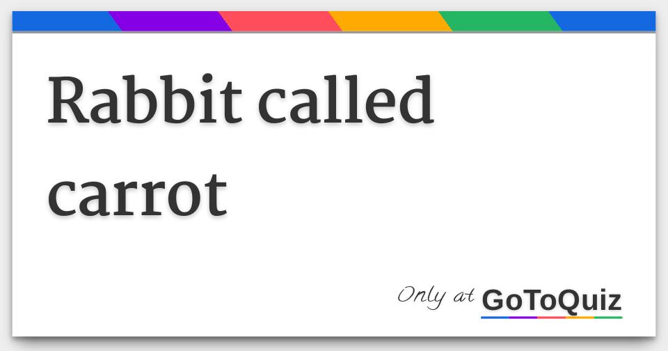 Rabbit called carrot