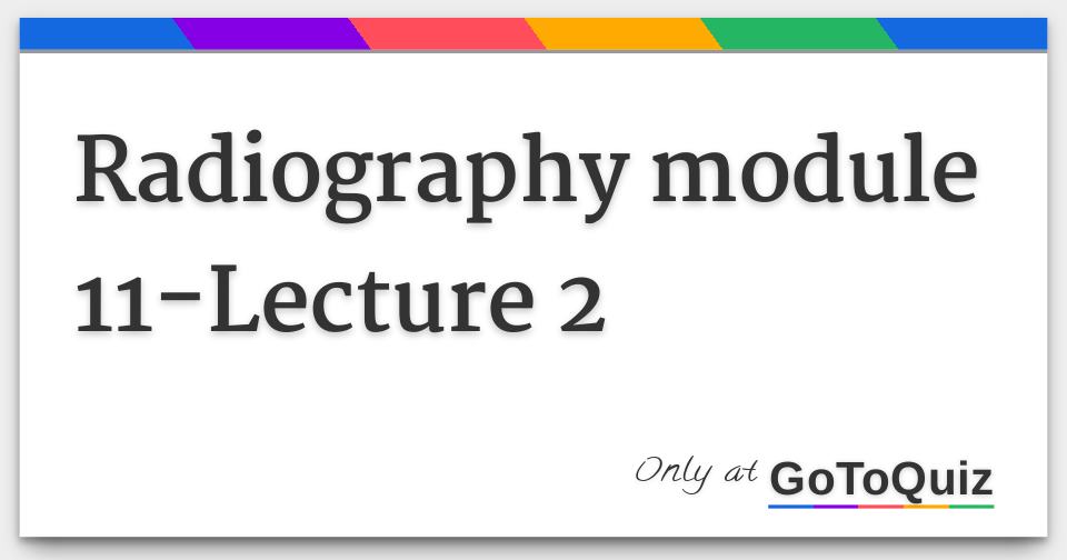 radiography module 11-Lecture 2