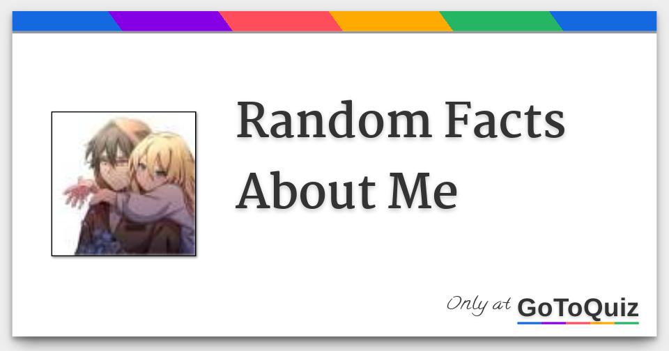 Random Facts About Me
