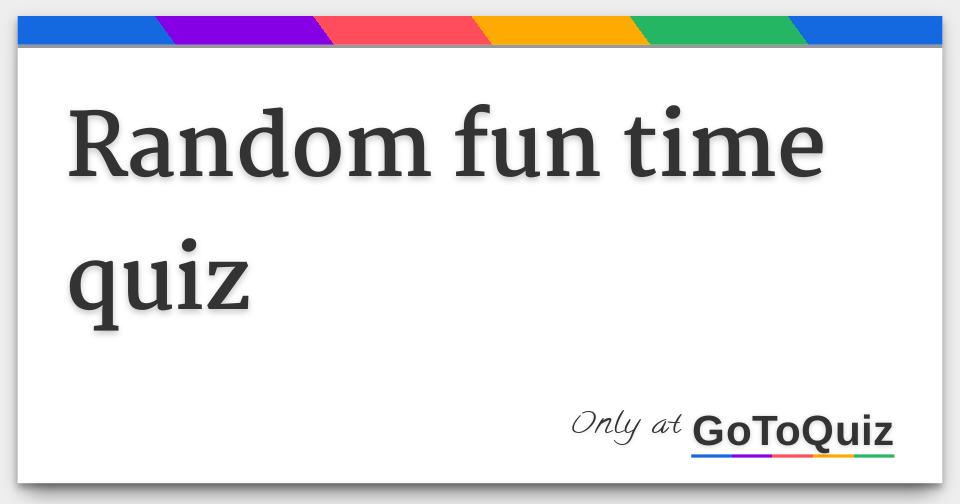 random fun time quiz