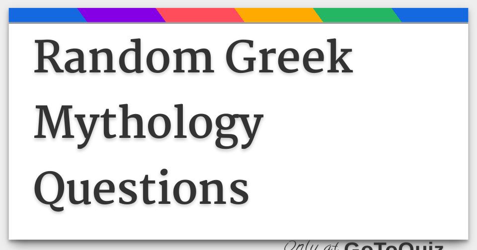 Random Greek Mythology Questions