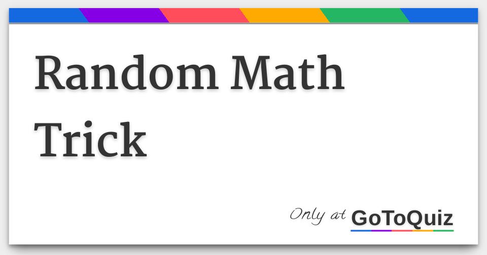 Random Math Trick