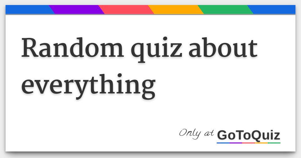 Random quiz about everything