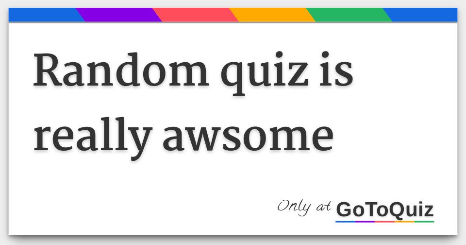 random quiz is really awsome