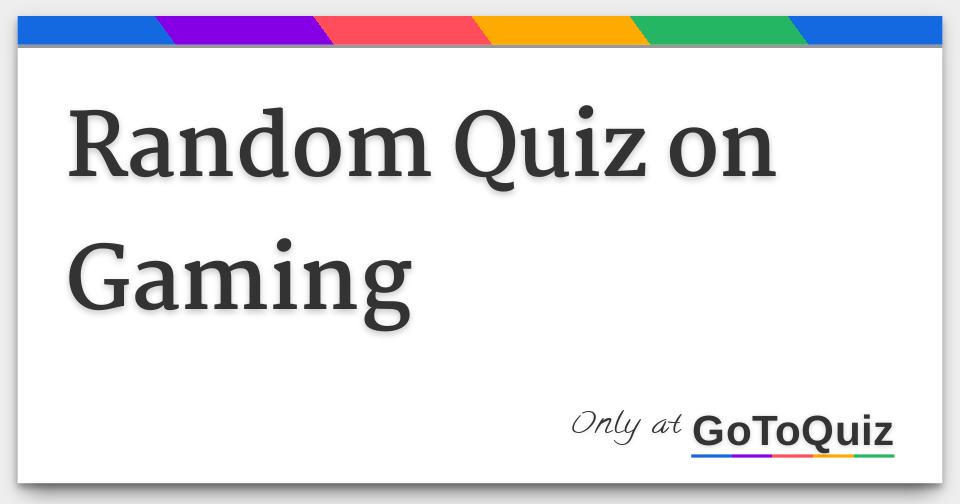Random Quiz on Gaming