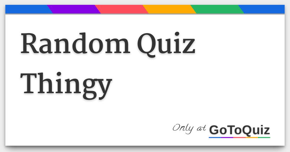 Random Quiz Thingy