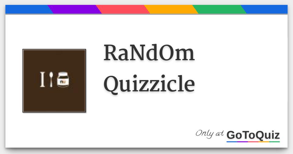 RaNdOm Quizzicle