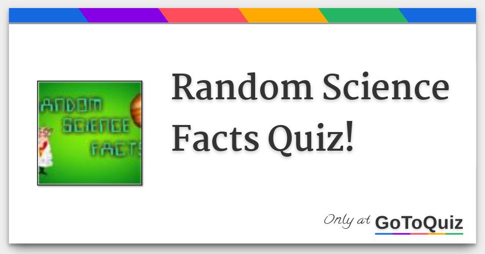 Random Science Facts Quiz!