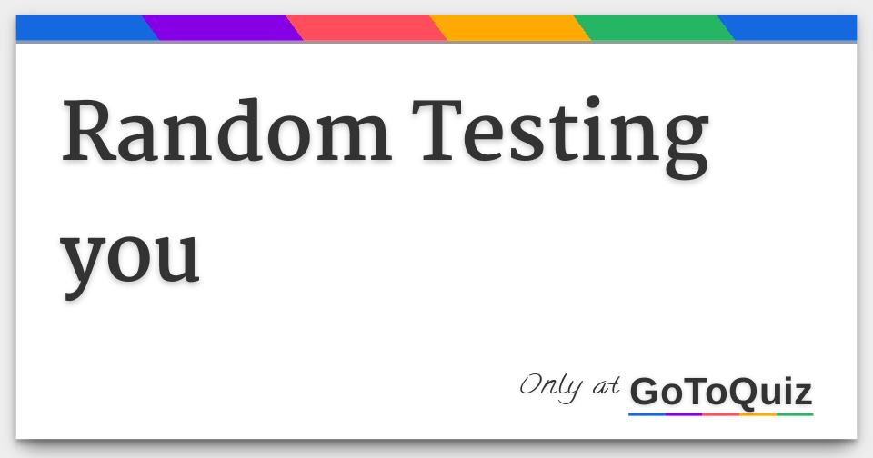 Random Testing you