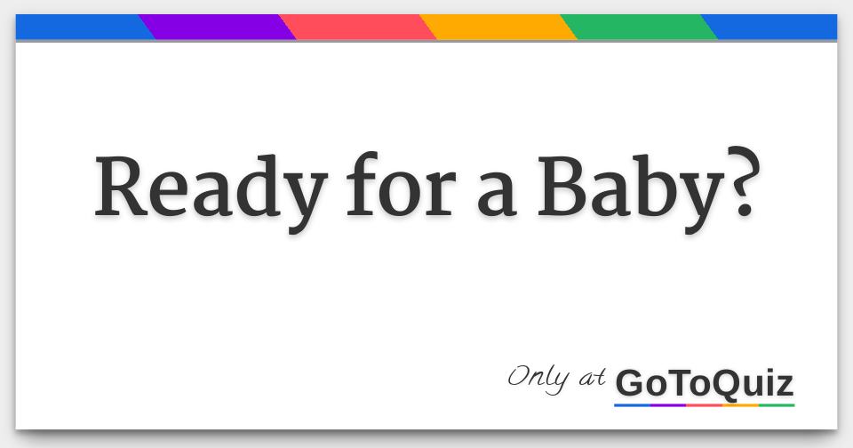 Ready for a Baby?