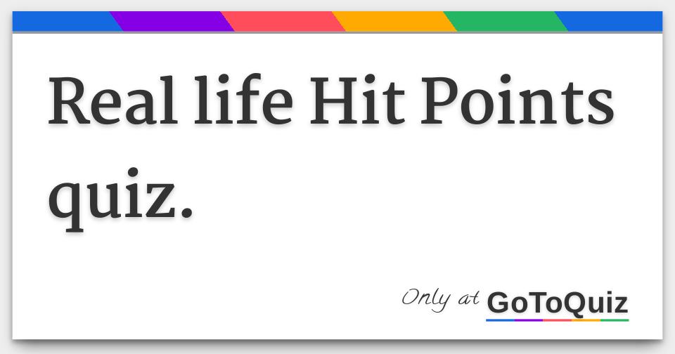 Real life Hit Points quiz.