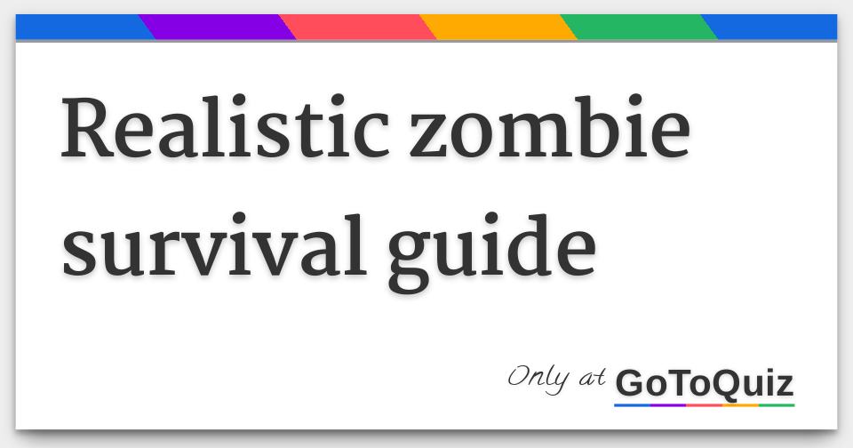 Results: Realistic zombie survival guide