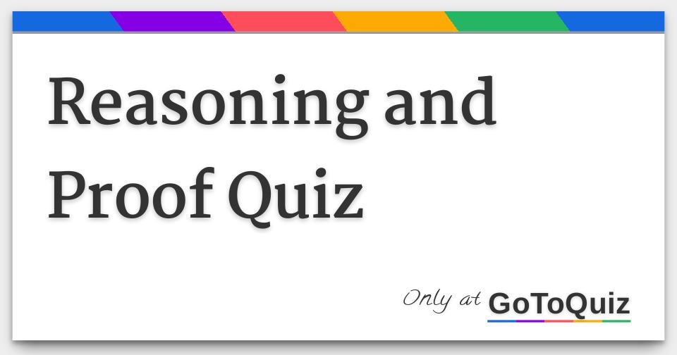 Reasoning and Proof Quiz