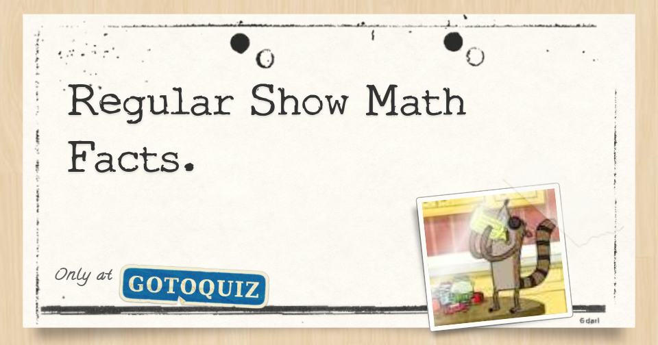 Regular Show Math Facts.