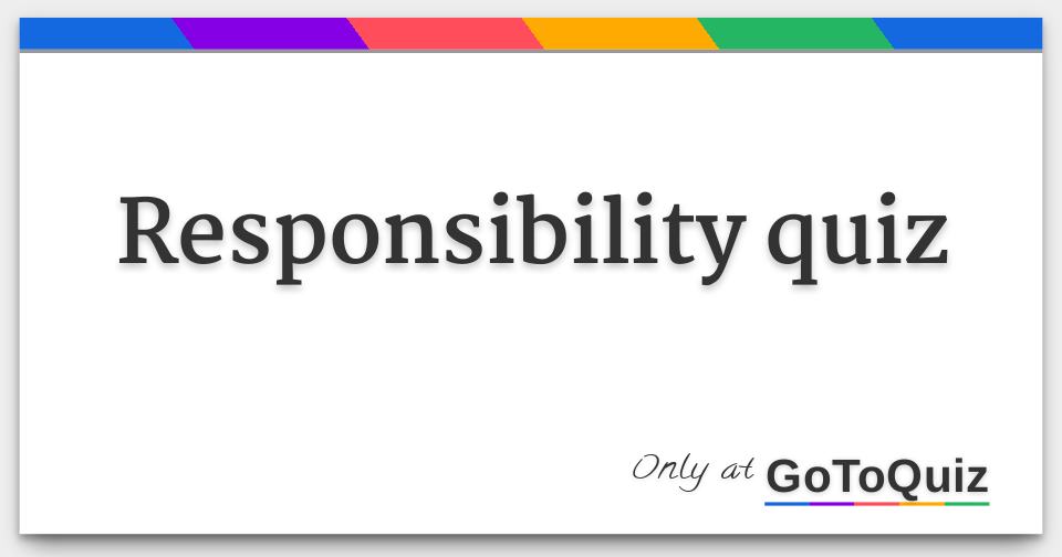 Responsibility Quiz