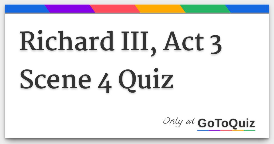 Richard III, Act 3 Scene 4 Quiz