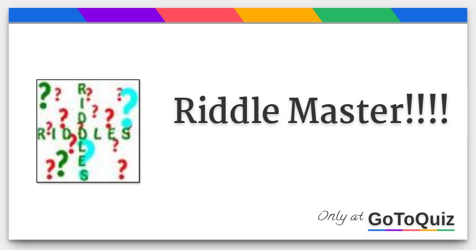 Riddle Master!!!!