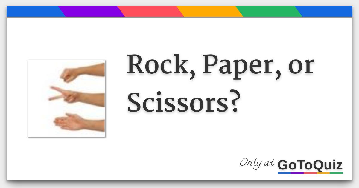 Rock, Paper, or Scissors?
