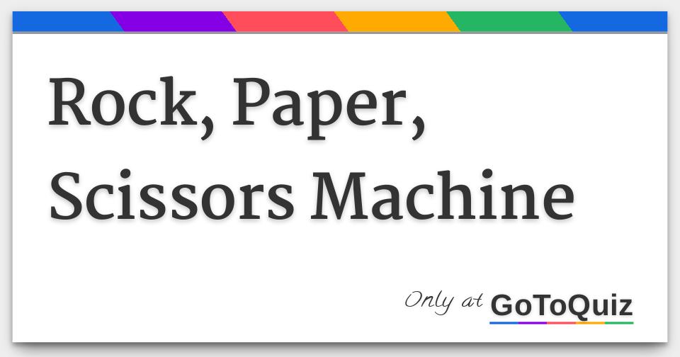 Rock, Paper, Scissors Machine