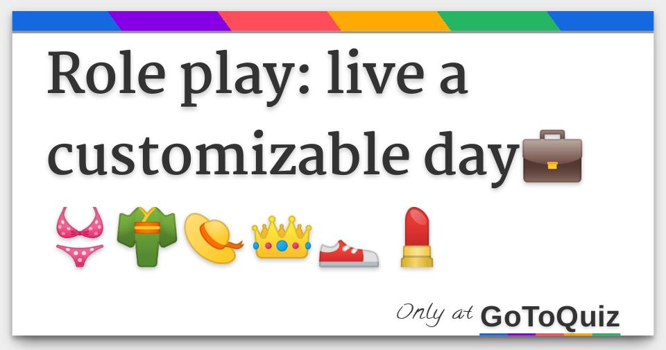 Role play: live a customizable day💼👙👘👒👑👟💄