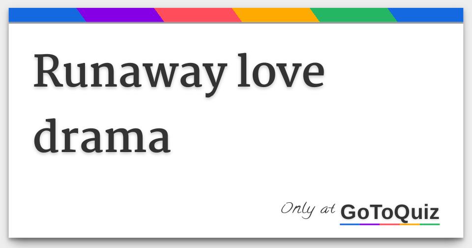 Runaway love drama