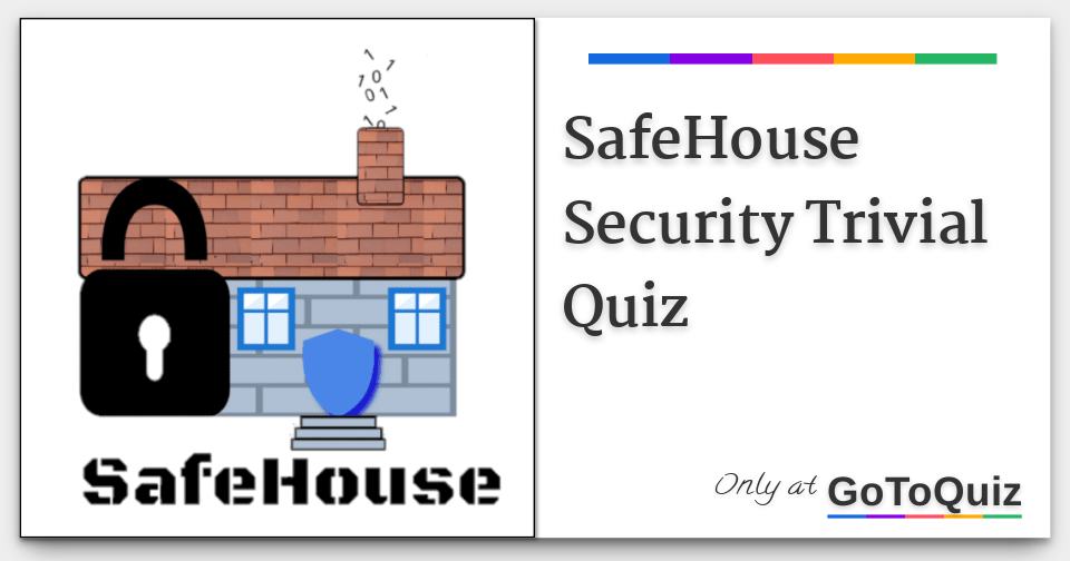 SafeHouse Security Trivial Quiz