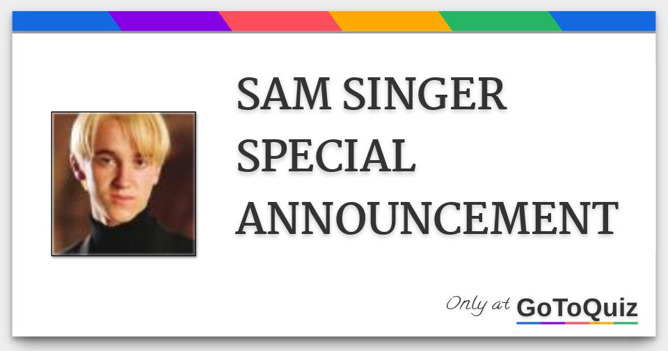 SAM SINGER SPECIAL ANNOUNCEMENT